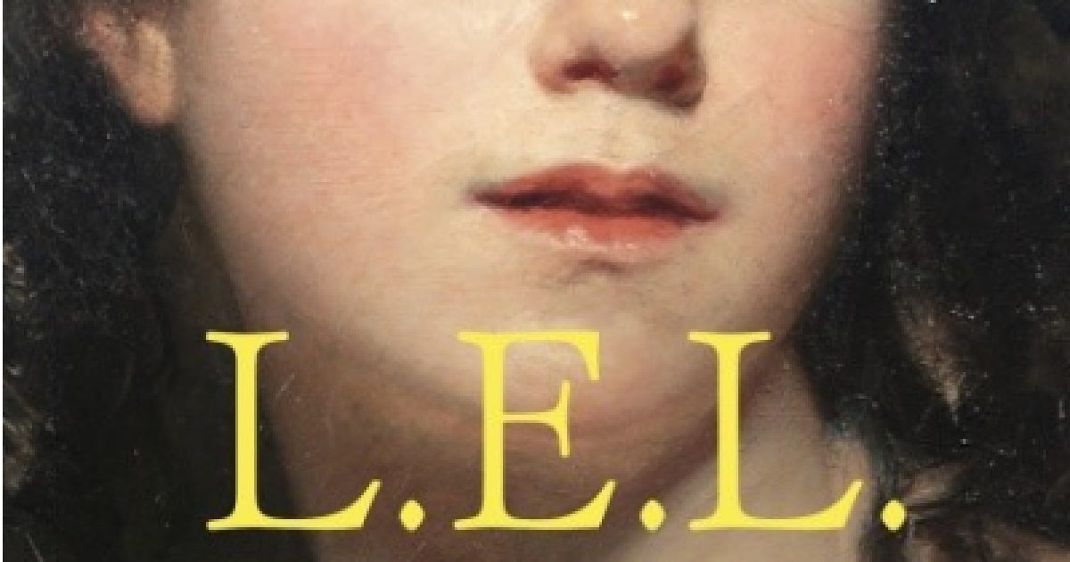 L.E.L.: The Lost Life and Mysterious Death of the 'Female Byron ...