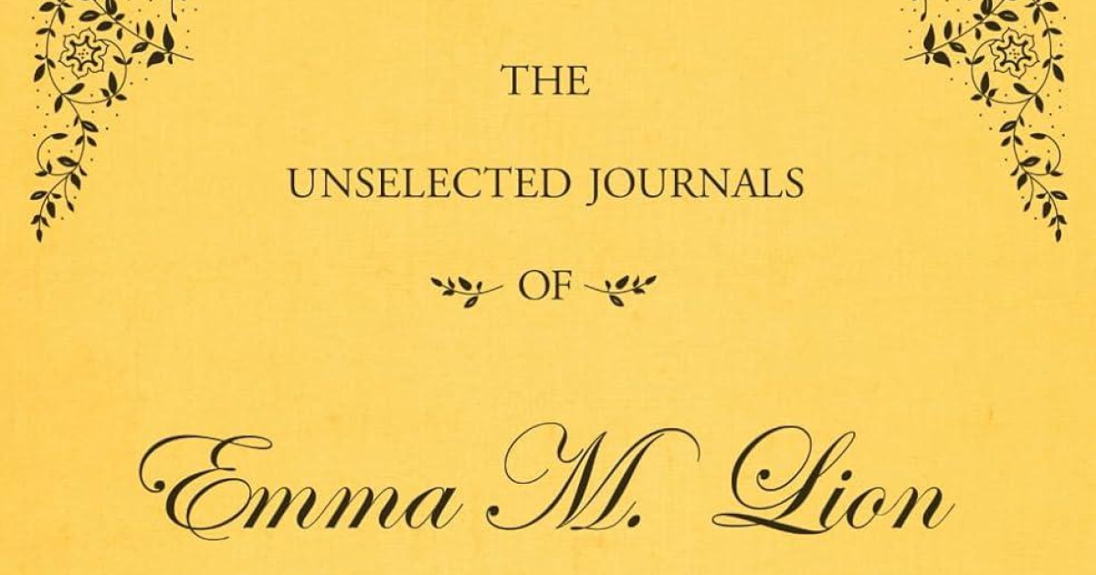 The Unselected Journals of Emma M. Lion: Vol. 3 • Georgina Capel ...