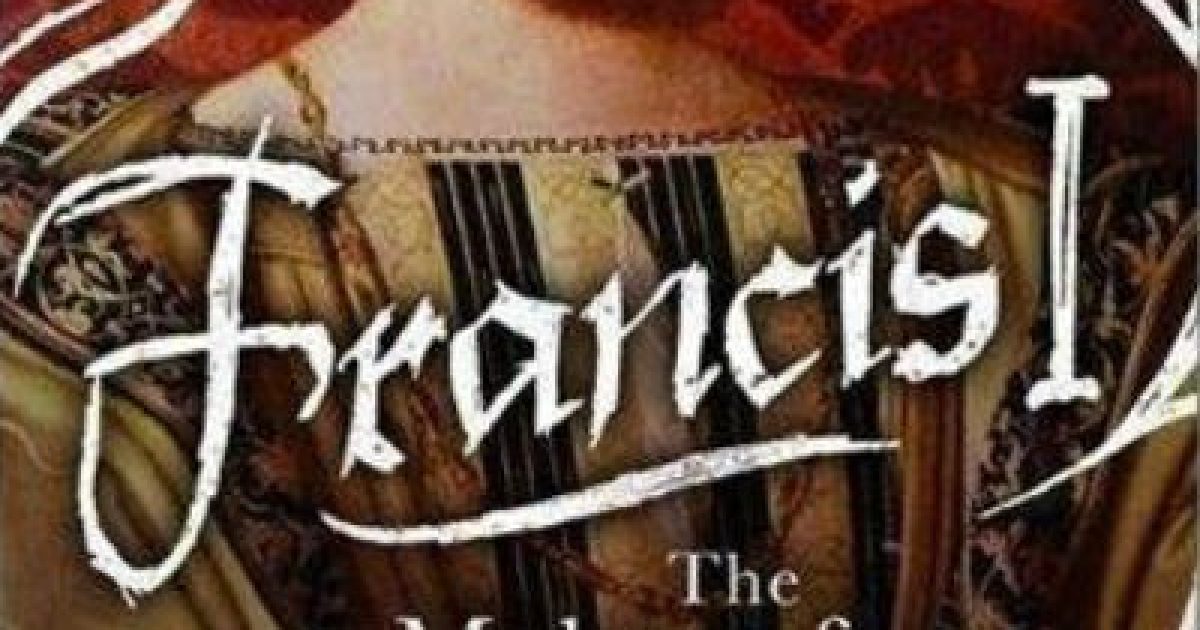 Francis I: The Maker of Modern France • Georgina Capel Associates LTD