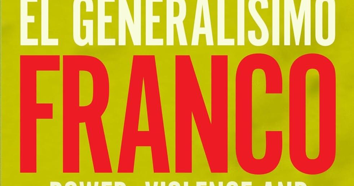 El Generalísimo: Franco: Power, Violence and the Quest for Greatness ...