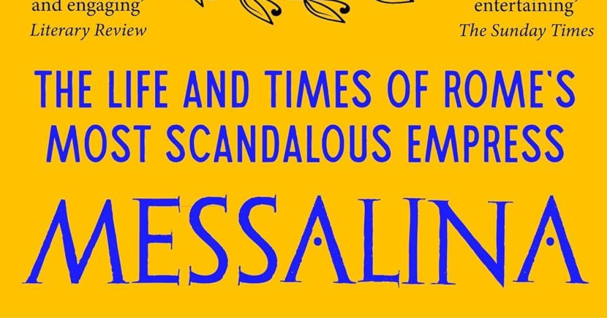 Messalina: The Life and Times of Rome’s Most Scandalous Empress ...