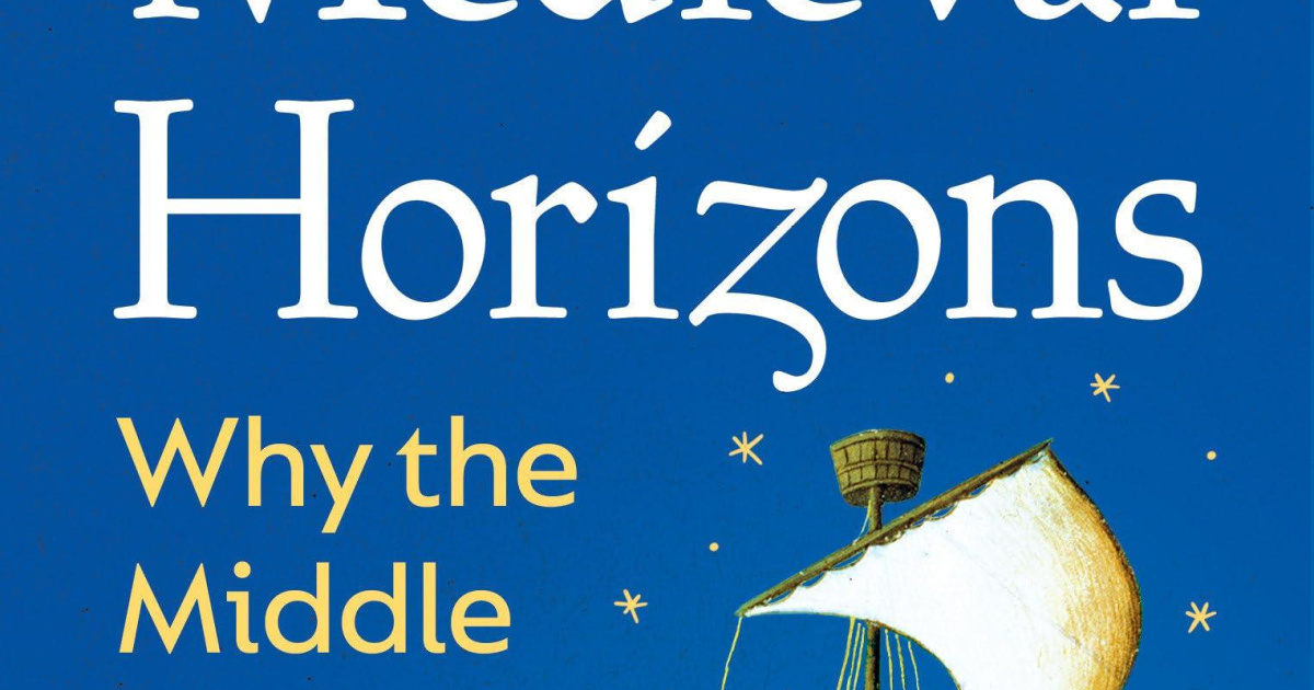 Medieval Horizons: Why the Middle Ages Matter • Georgina Capel ...