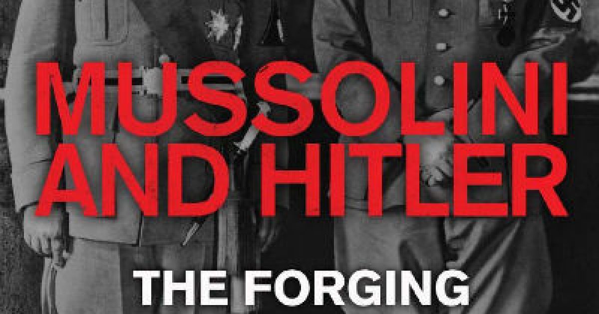 Mussolini and Hitler: The Forging of the Fascist Alliance • Georgina ...