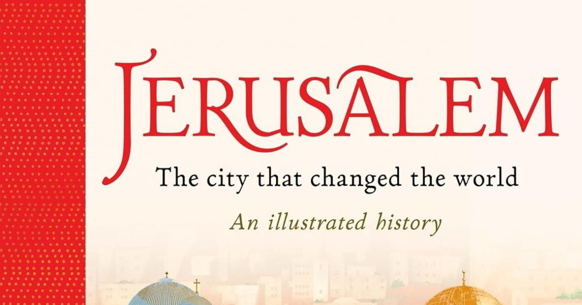 Jerusalem: The City That Changed the World: An Illustrated History ...